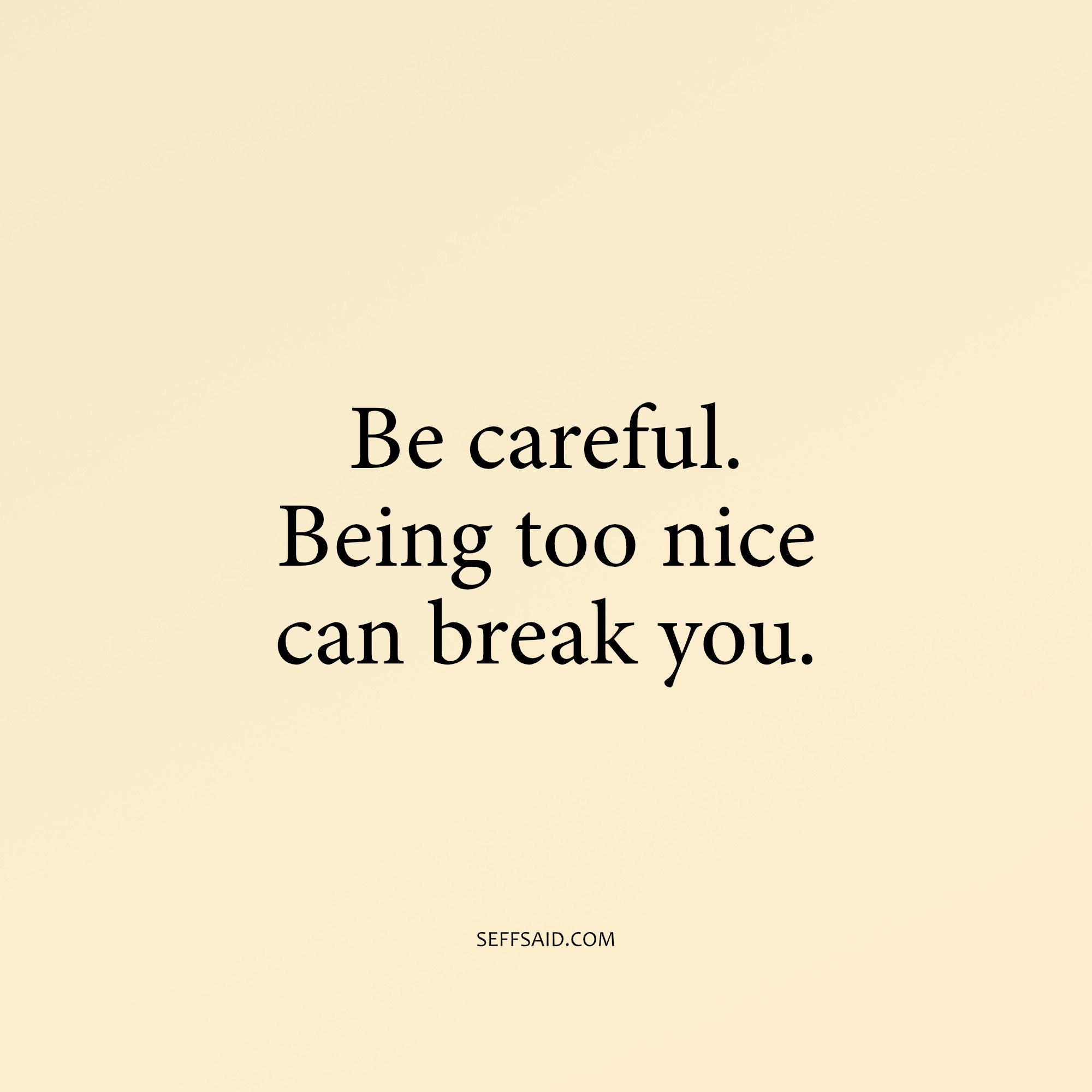 Too Nice Quotes Ziad K. Abdelnour Quote: Sometimes Being Too Nice Is