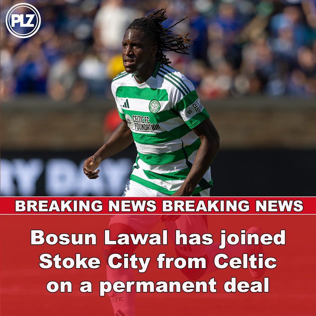 PLZ Soccer on X Celtic have announced that Bosun Lawal has left the club to join Stoke City on a permanent deal The 21 year old has signed a 4 year contract with