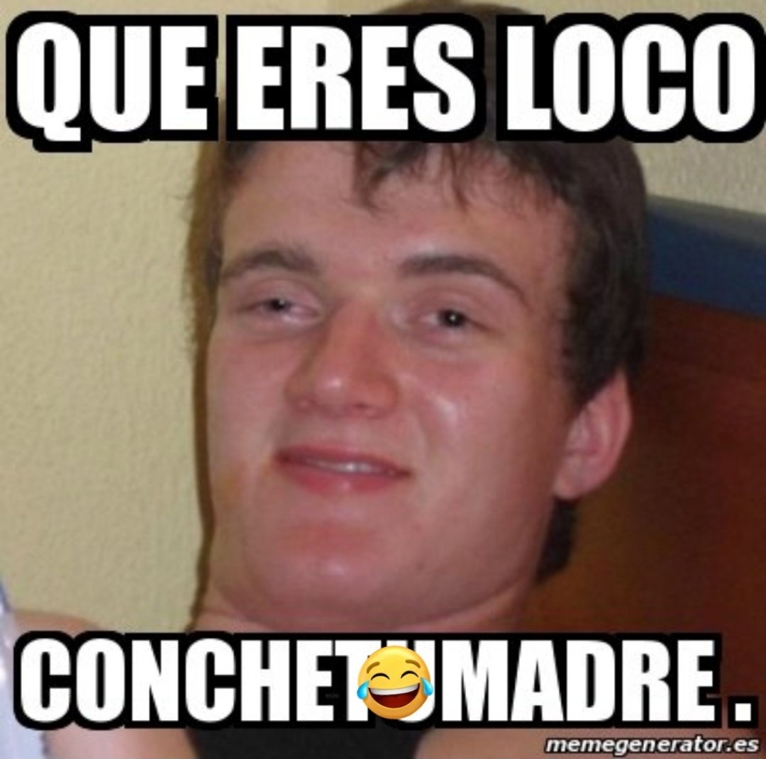 Memes Eres Loco