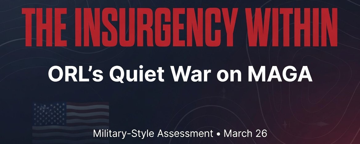 The Insurgency Within: ORL’s Quiet War on MAGA This is not conspiracy ...