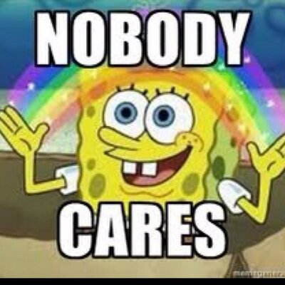 Spongebob Nobody Cares Meme
