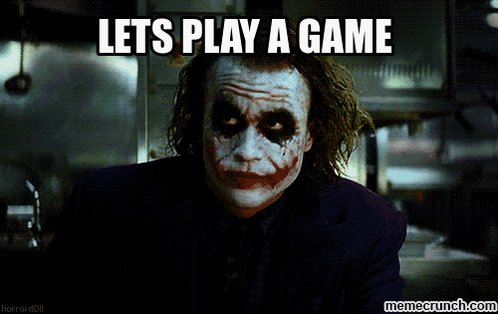 Lets Play A Game Meme