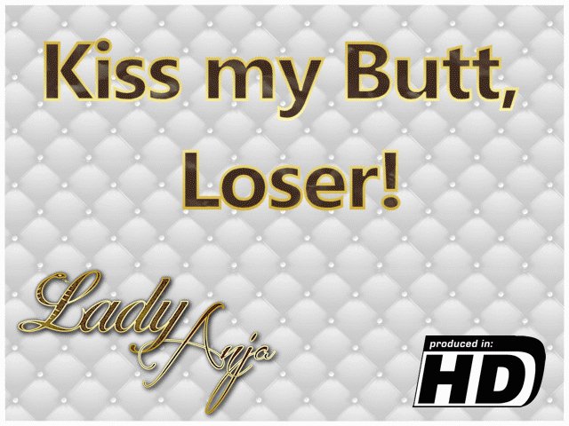 Goddess Lady Anja 👑 on Twitter: "I sold another #clip! Kiss my Butt, Loser! https://t.co ...