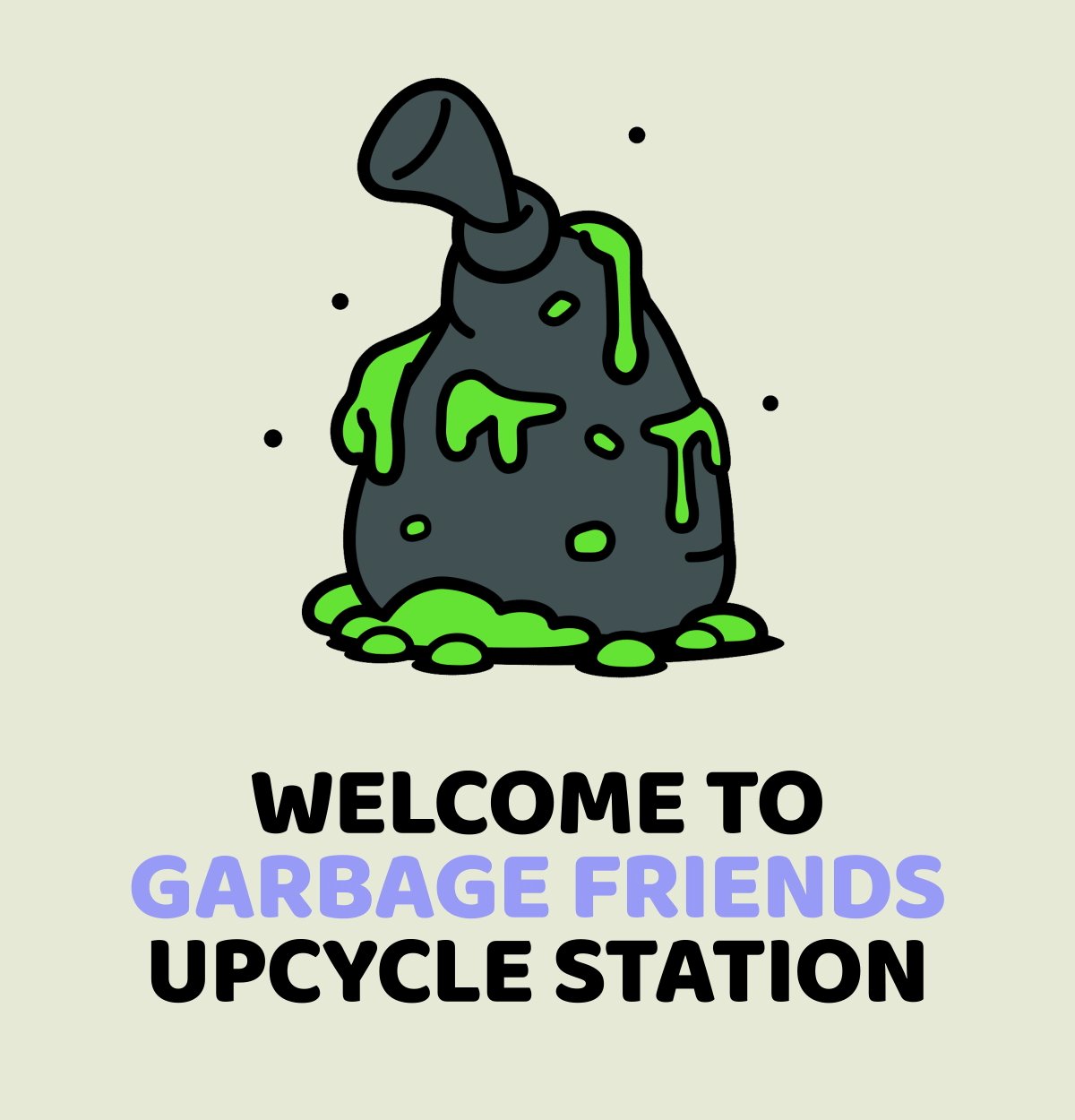 Garbage Friends ♻️ on Twitter: "The garbage has arrived, and the Upcycle Statation is NOW OPEN ...